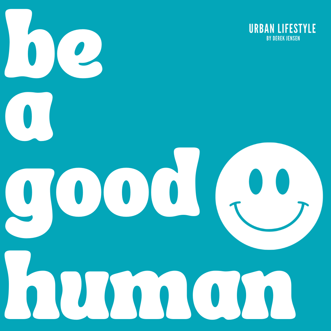 Be A Good Human Campaign – Urban Lifestyle By Derek Jensen